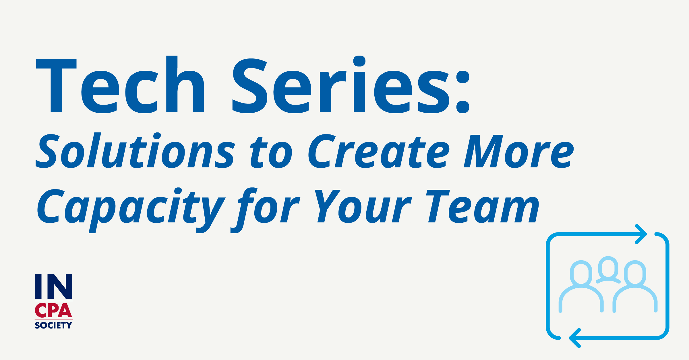Tech Series: Solutions to Create More Capacity for Your Team